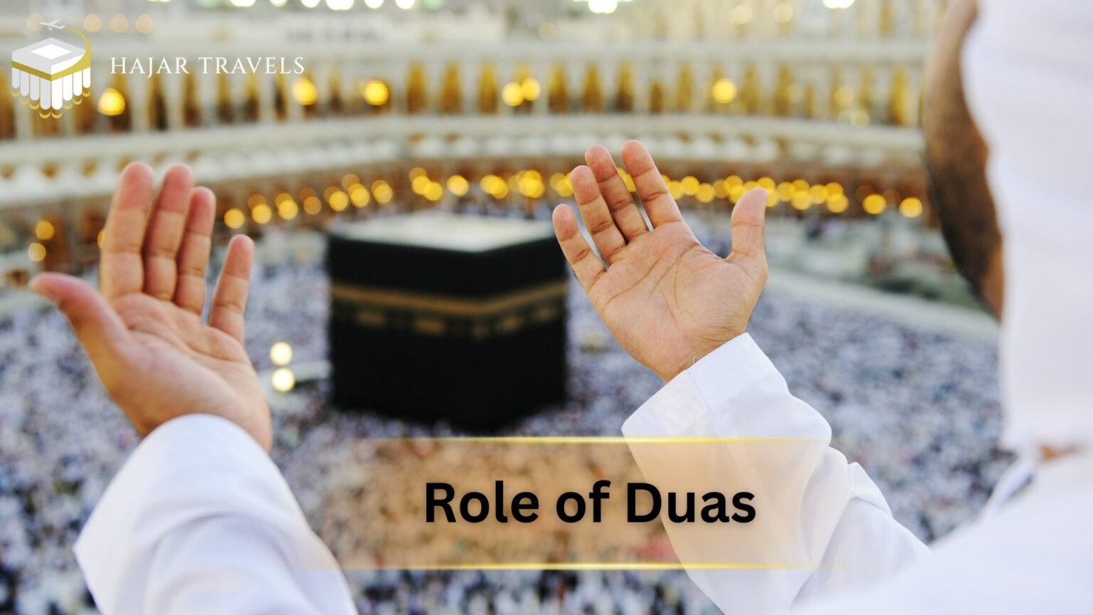 The Role of Duas in a Muslim's Life With Hajar Travels